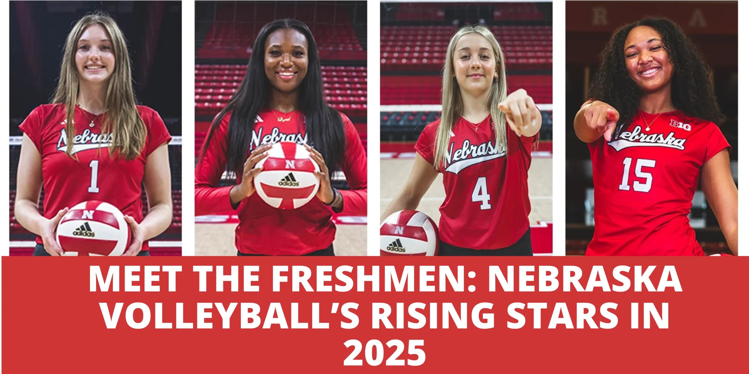 Meet the Freshmen: Nebraska Volleyball’s Rising Stars in 2025 - Huskers ...